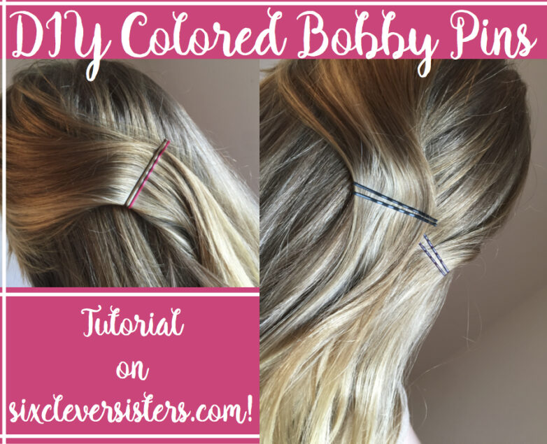 DIY Colored Bobby Pins - Six Clever Sisters