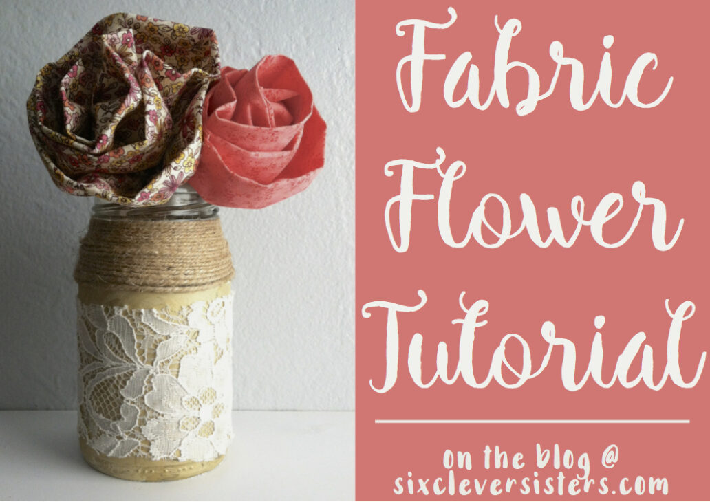 Fabric Flower Tutorial - Six Clever Sisters