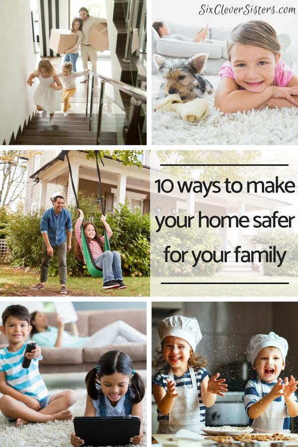 10 Ways to Make Your Home Safer for Your Family – Six Clever Sisters