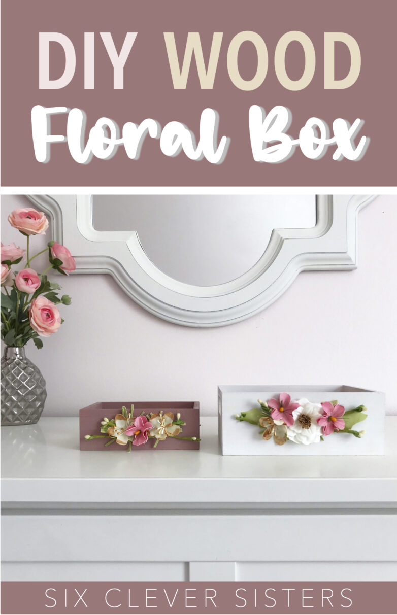 DIY Wood Floral Box - Six Clever Sisters