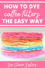 How to Dye Coffee Filters the Easy Way - Six Clever Sisters