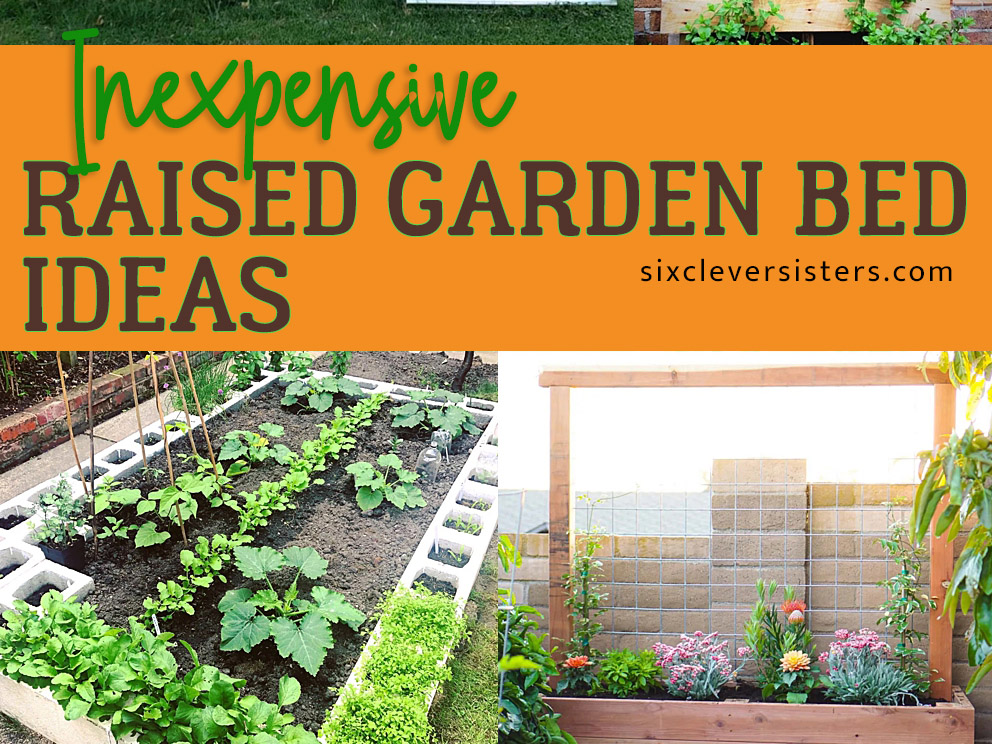Inexpensive Raised Garden Bed Ideas - Six Clever Sisters