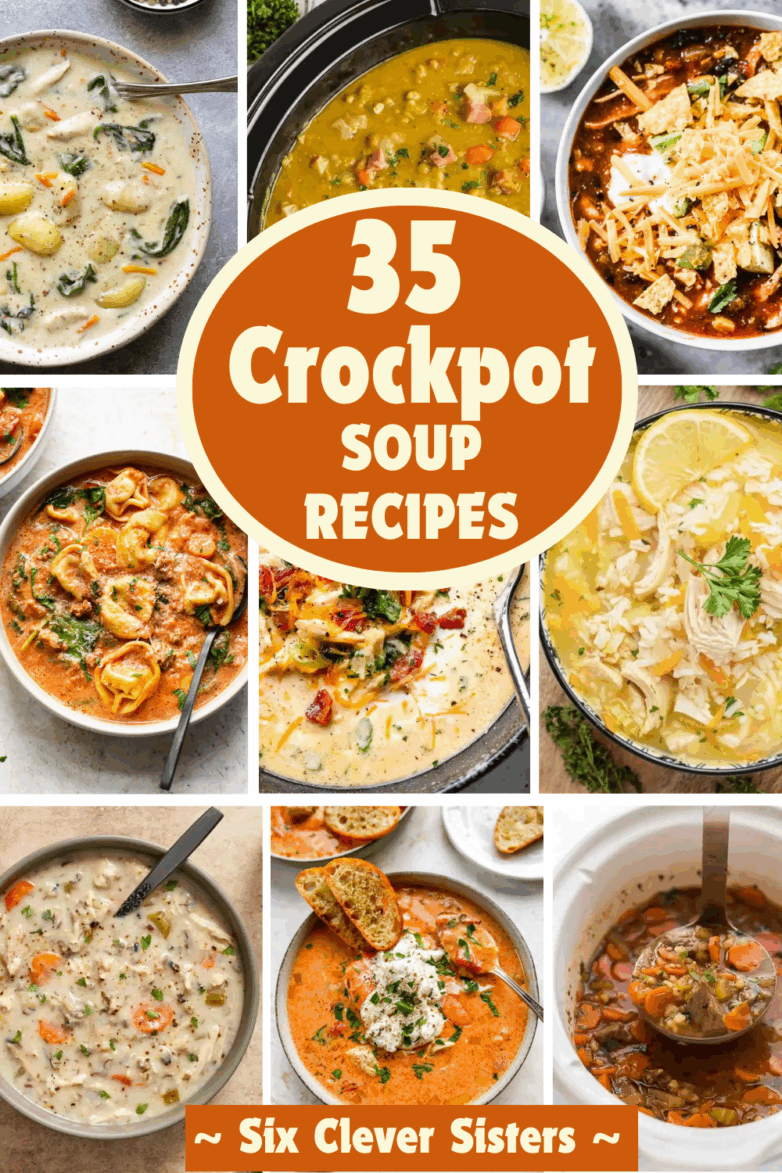 35 Crockpot Soup Recipes You Need to Make! - Six Clever Sisters