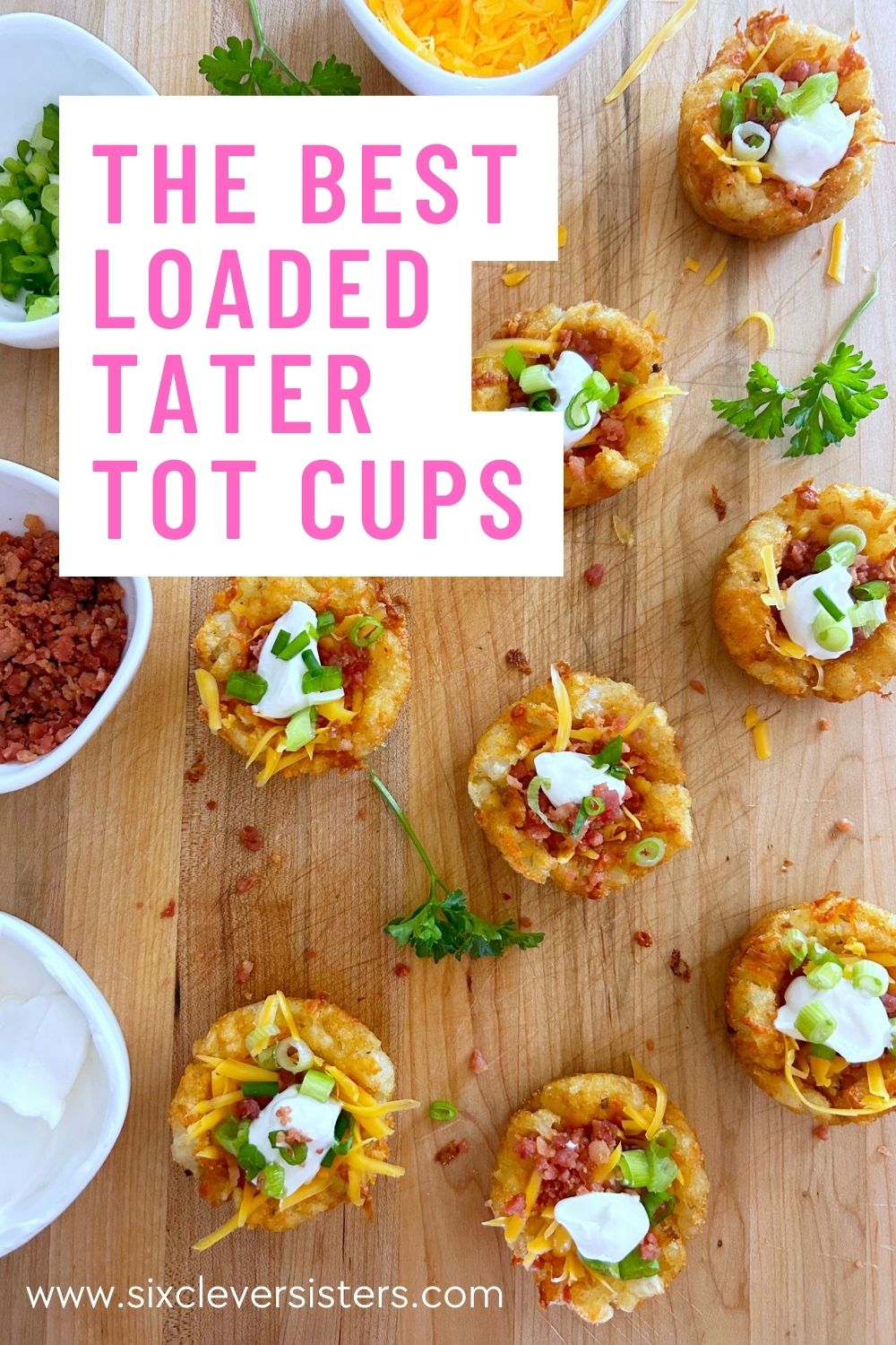 Loaded Tater Tot Cups - Six Clever Sisters